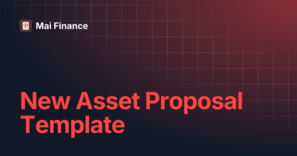 New Asset Proposal Template | Mai Finance